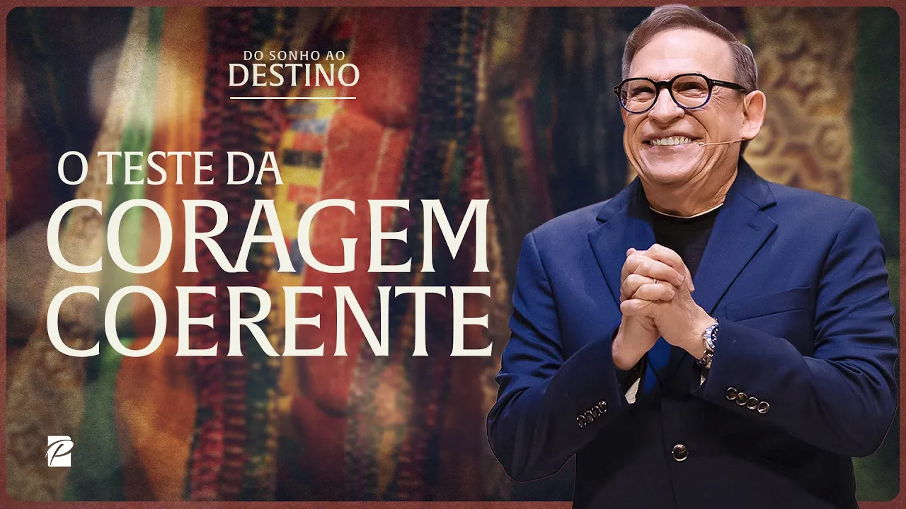 Do Sonho ao Destino | O Teste da Coragem Coerente | Paz Church | São Paulo